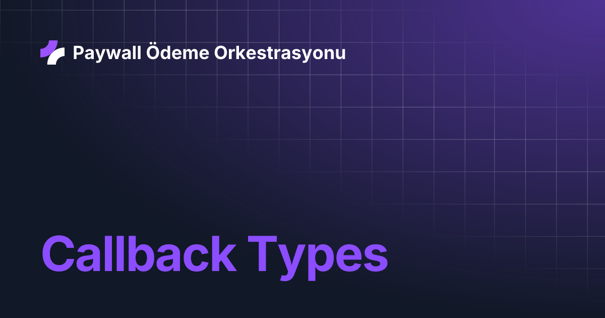 Callback Types | 🇺🇸 English | Paywall Ödeme Orkestrasyonu
