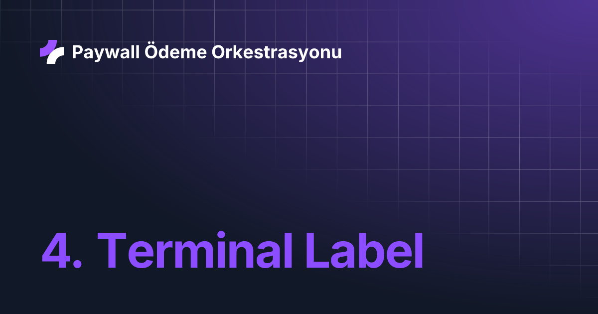 4. Terminal Label | Paywall Ödeme Orkestrasyonu