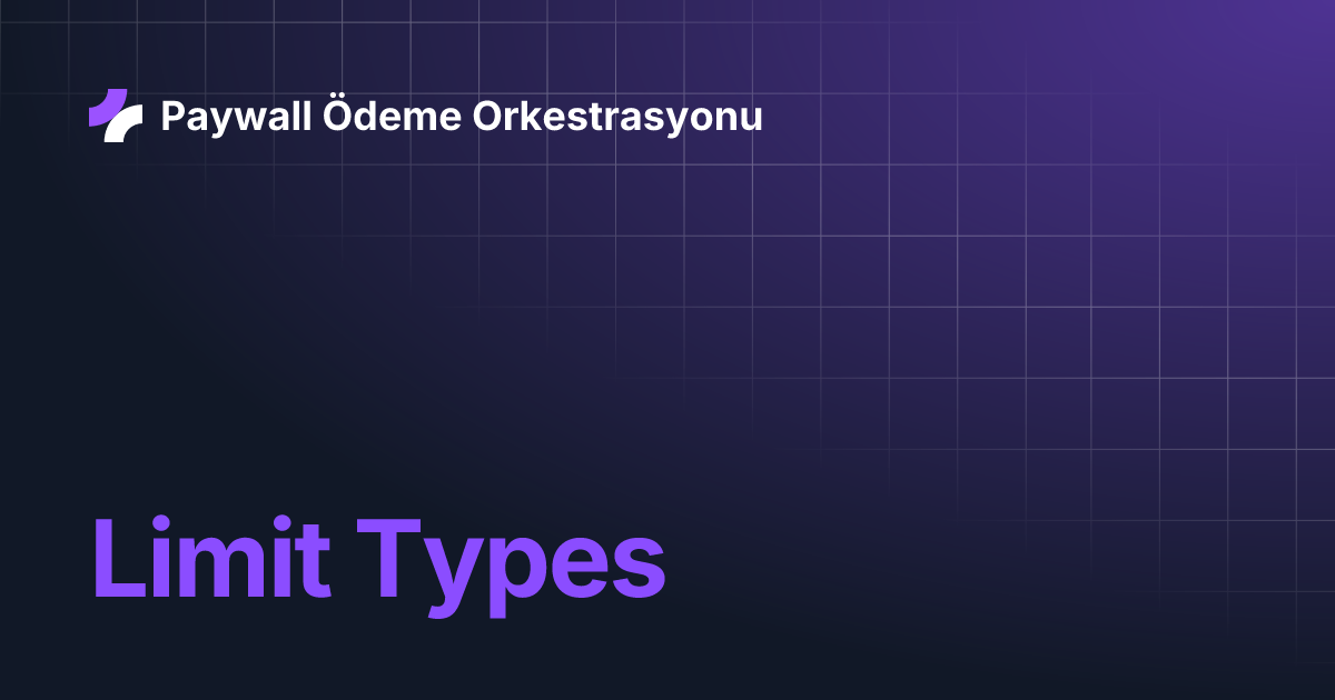 Limit Types | Paywall Ödeme Orkestrasyonu
