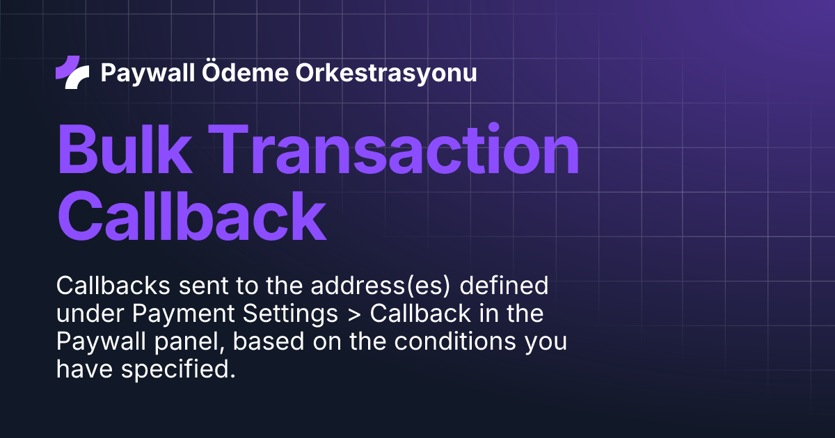 Bulk Transaction Callback | Paywall Ödeme Orkestrasyonu
