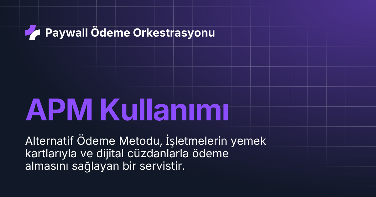 APM Kullanımı | Paywall Ödeme Orkestrasyonu
