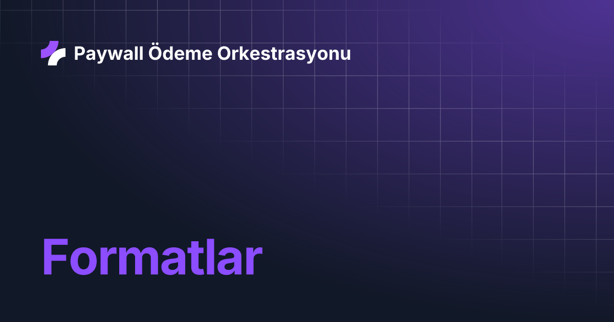 Formatlar | Paywall Ödeme Orkestrasyonu