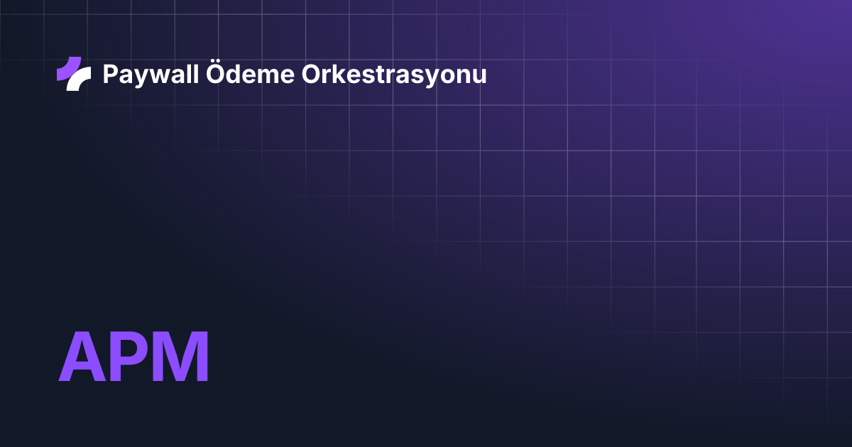 APM | Paywall Ödeme Orkestrasyonu